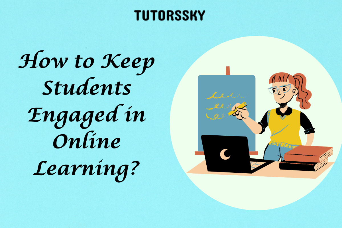 How to Keep Students Engaged in Online Learning? - TUTORSSKY