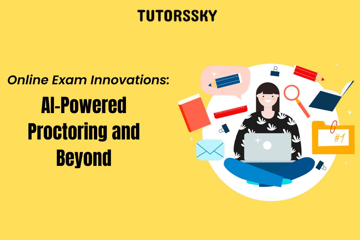 Online Exam Innovations: AI-Powered Proctoring and Beyond - TUTORSSKY
